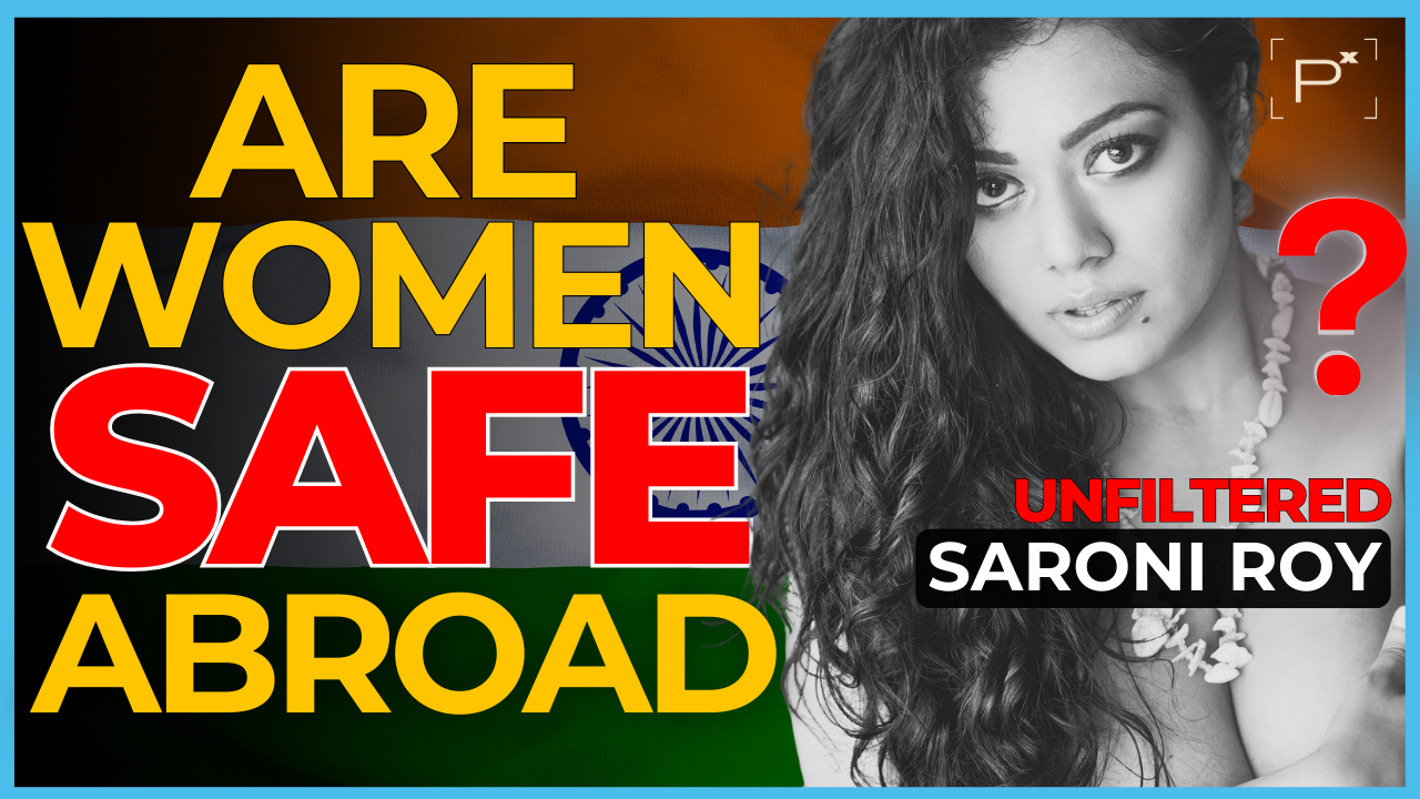Are Indian Women Safe Abroad? Unfiltered w/ SuperNaari Saroni Roy - Paras Perspective